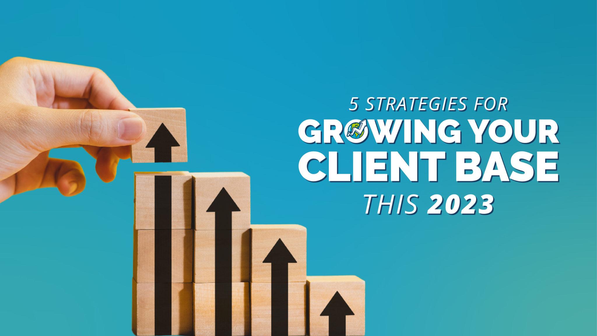 5 Strategies for Growing Your Client Base in 2023